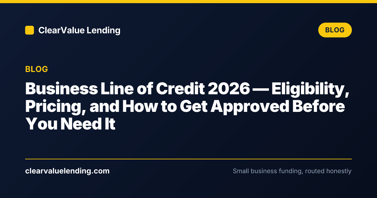 Business Line of Credit: How to Get Approved in 2026 | ClearValue Lending